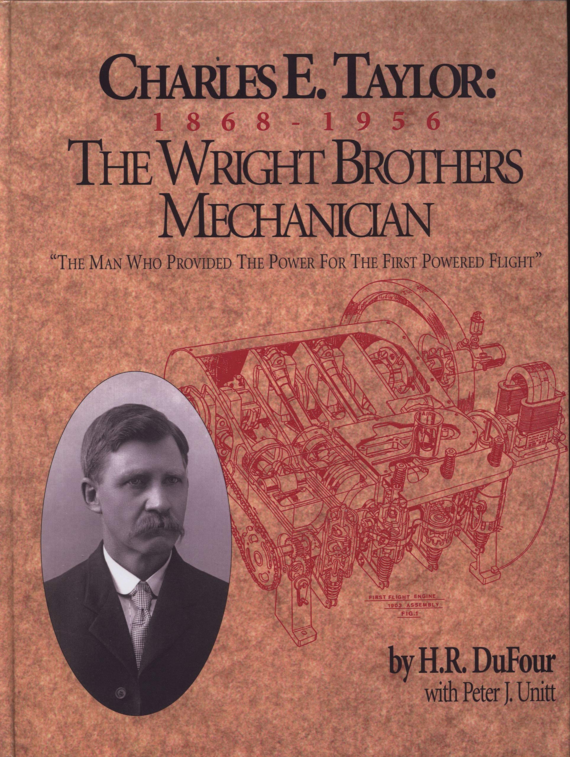 Charles E. Taylor : 1868-1956 The Wright Brothers Mechanician: H. R ...
