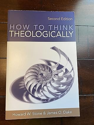 How to Think Theologically, 2nd Edition: Stone, Howard W., Duke, James ...