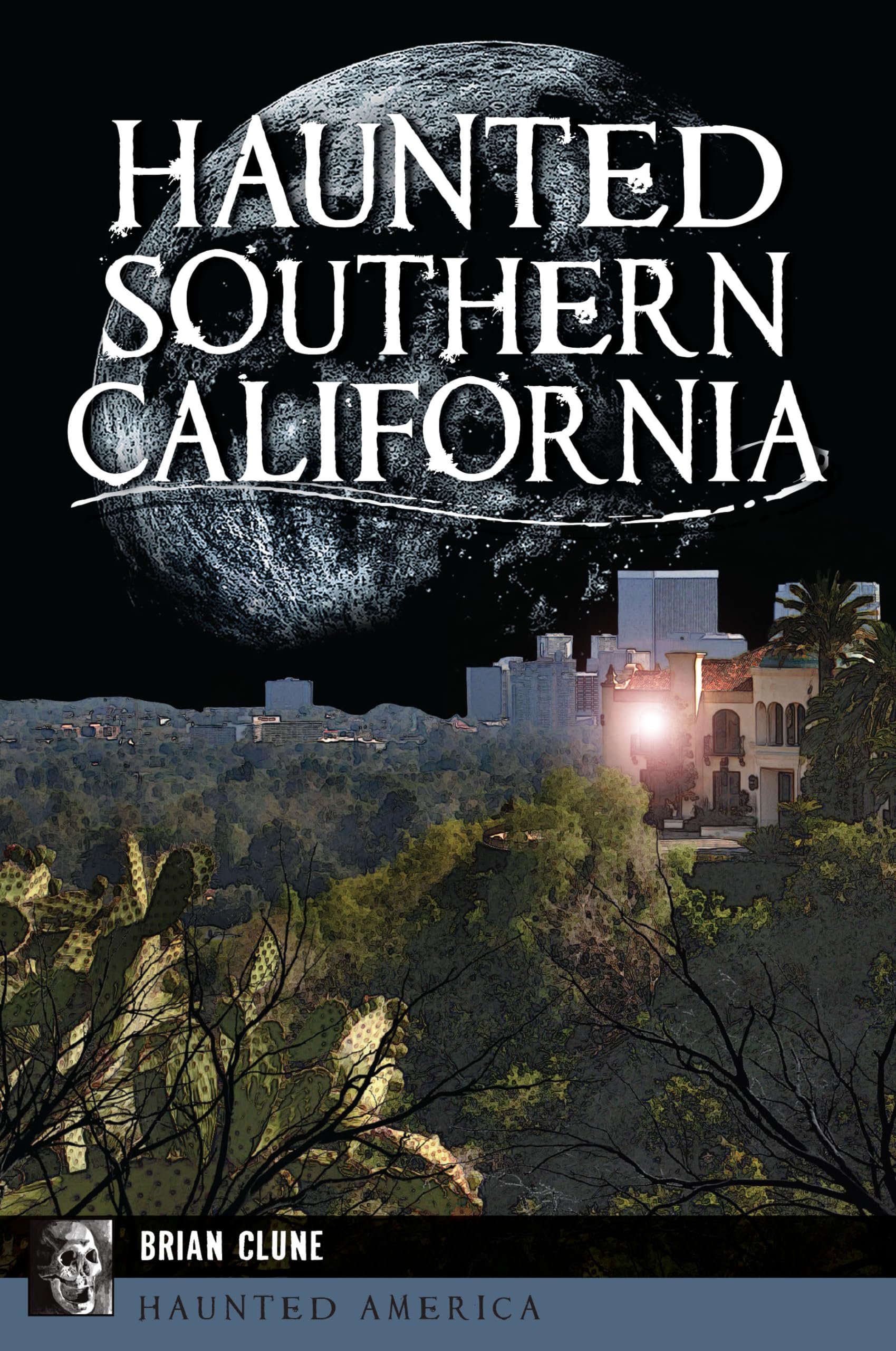 Haunted Southern California (Haunted America): Clune, Brian ...