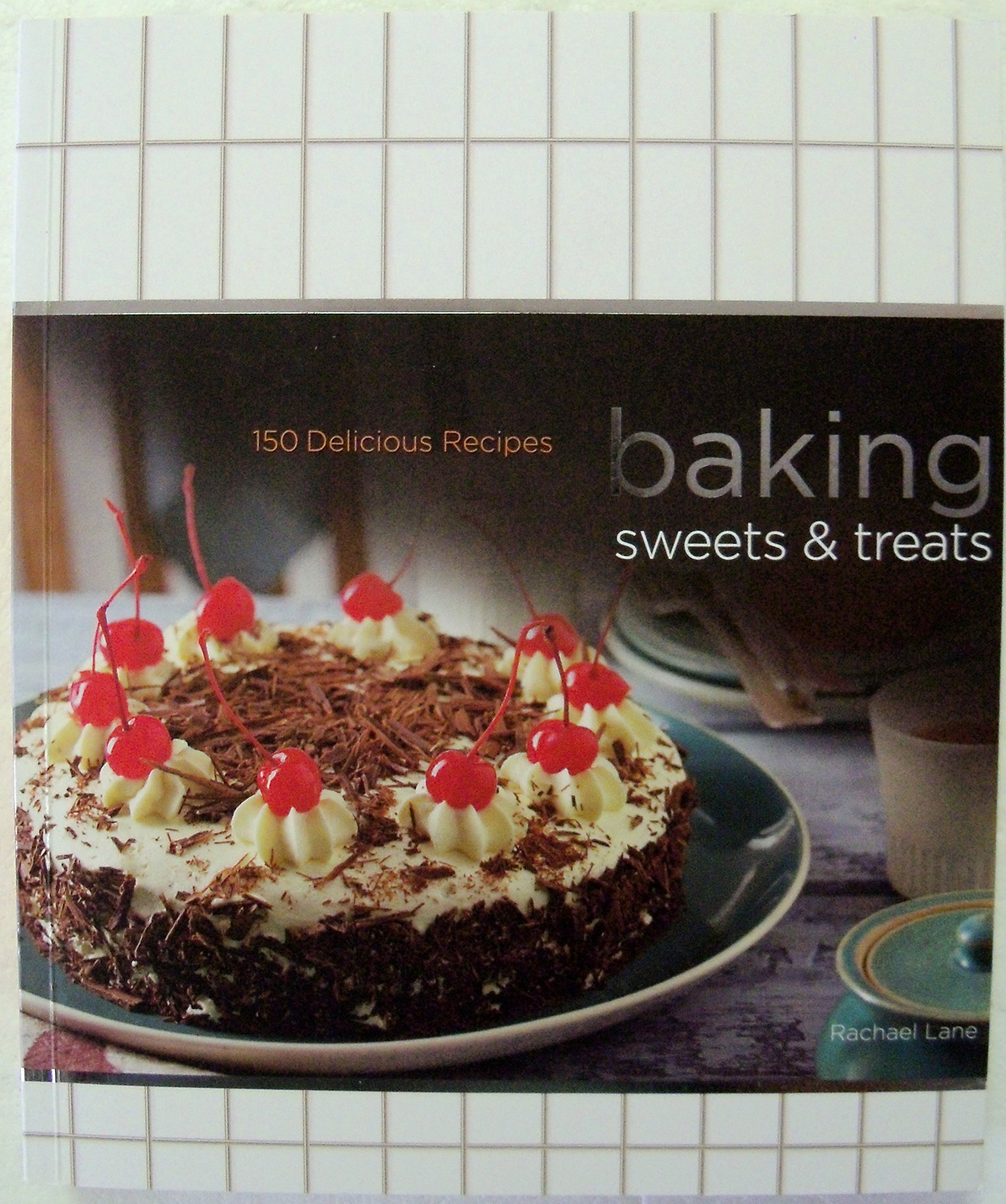 Baking Sweets & Treats 150 Delicious Recipes: unknown author ...