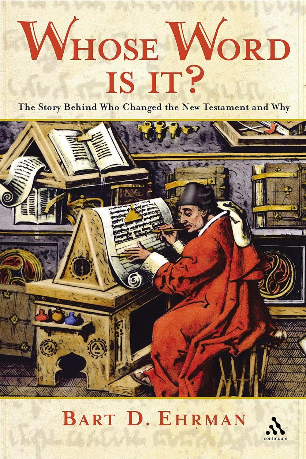 Whose Word is it?: The Story Behind Who Changed The New Testament and ...