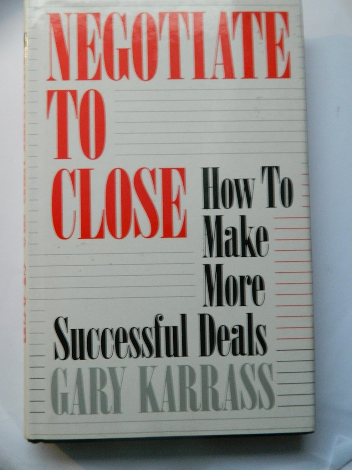 Negotiate to Close: How to Make More Successful Deals: Gary Karrass ...