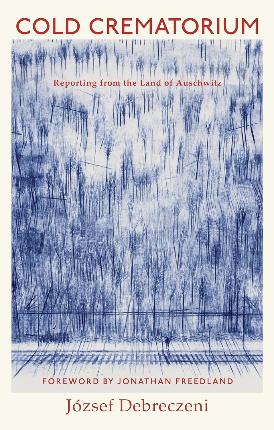 Cold Crematorium: Reporting from the Land of Auschwitz (International ...