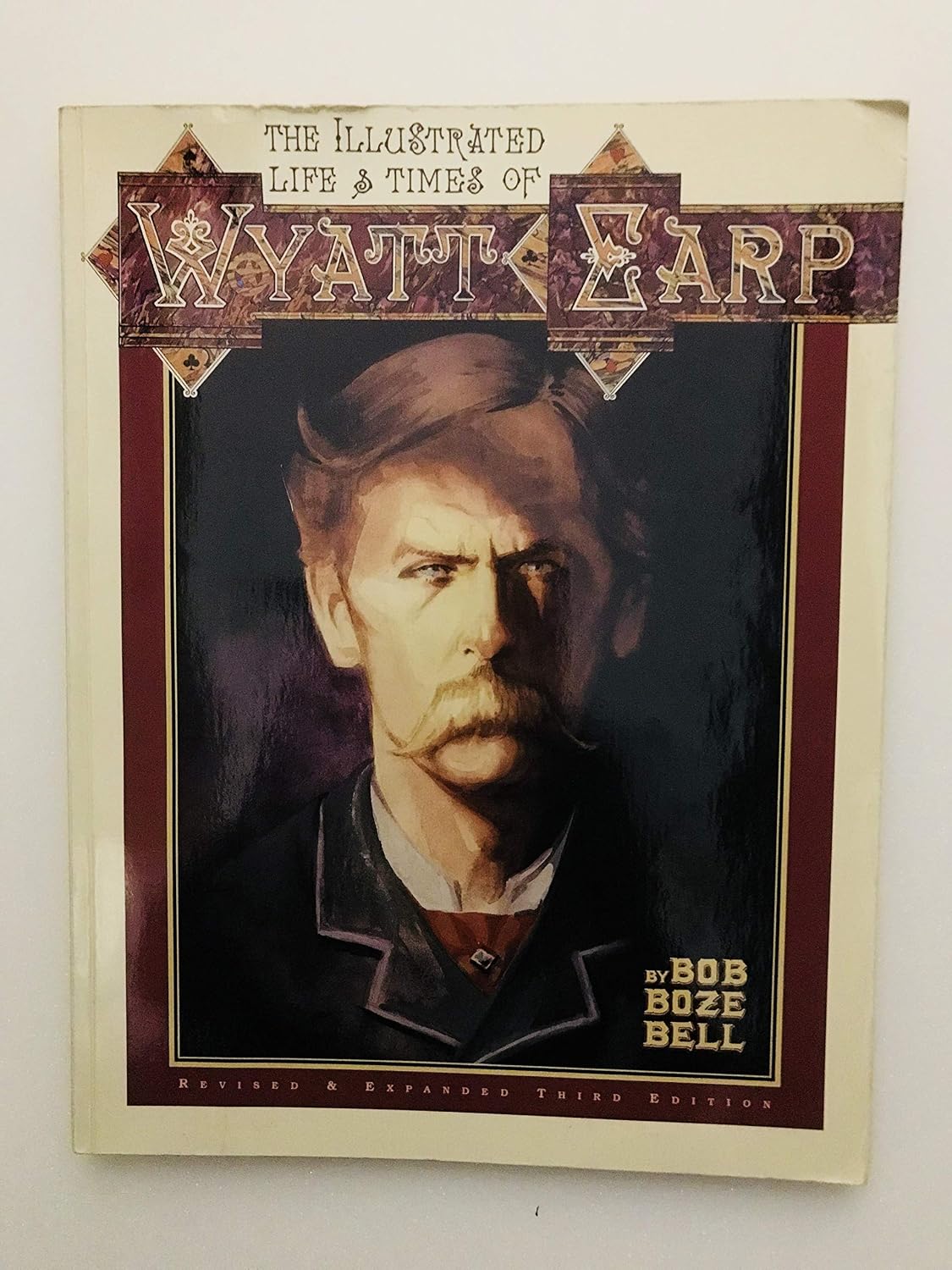 The Illustrated Life and Times of Wyatt Earp: Bob Boze Bell ...