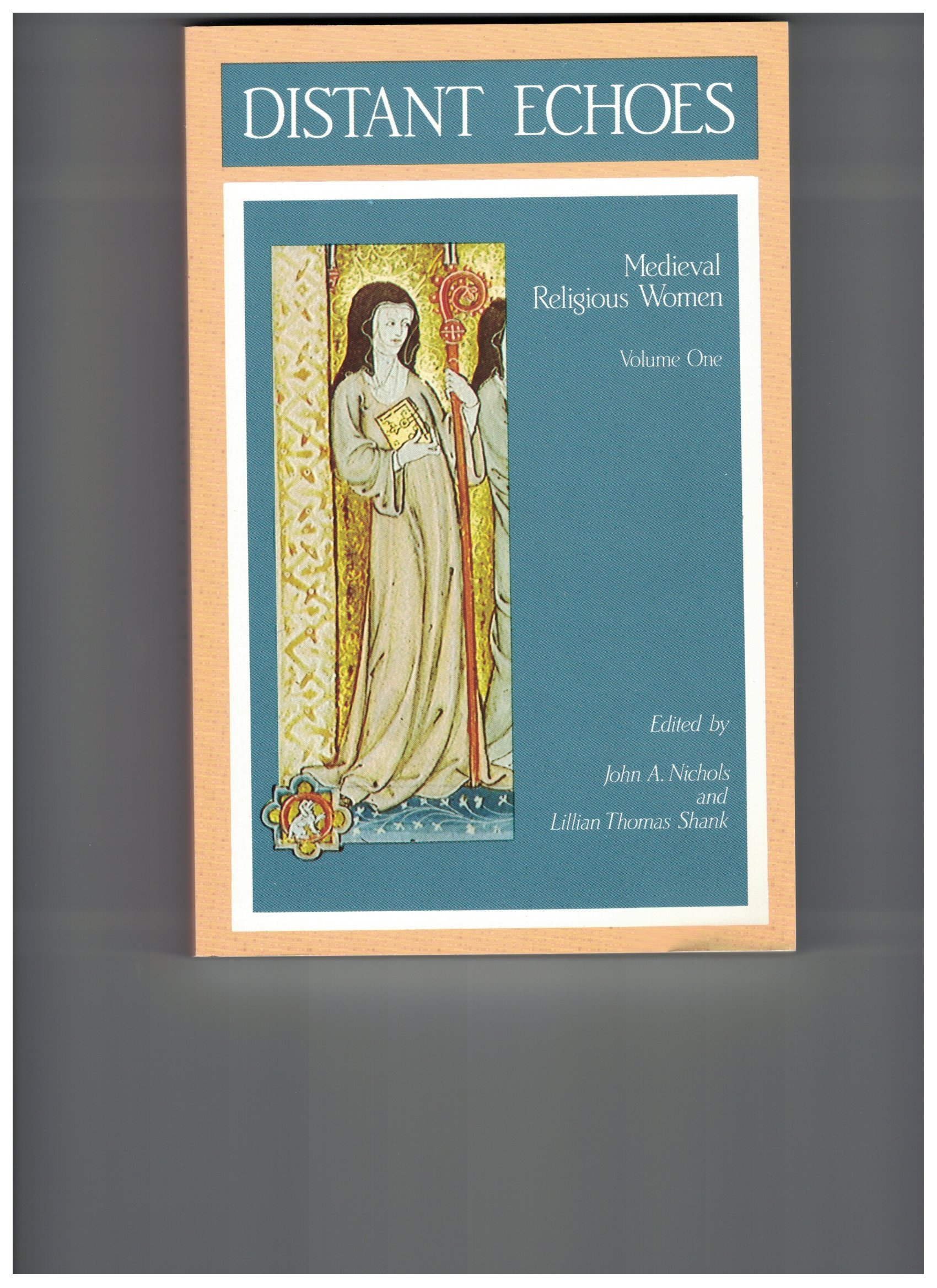 Distant Echoes: 1 (Cistercian Studies, 71): Nichols, John A., Shank ...