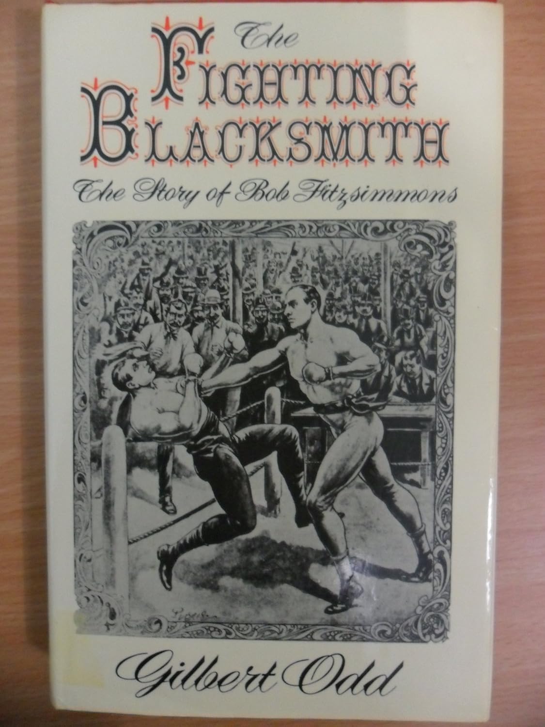 The fighting blacksmith: A biography of Bob Fitzsimmons: Odd, Gilbert E ...
