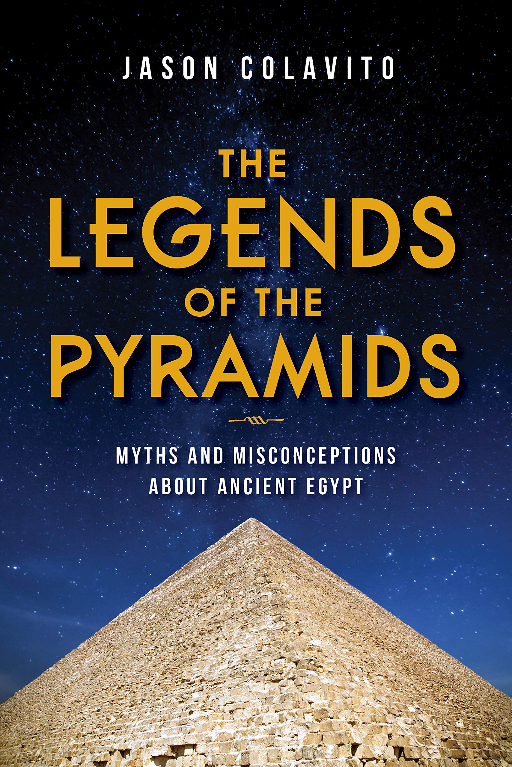 The Legends of the Pyramids: Myths and Misconceptions about Ancient ...