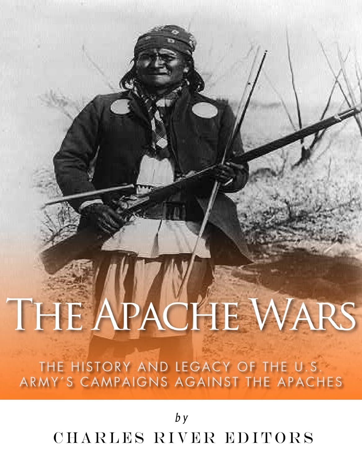 The Apache Wars: The History and Legacy of the U.S. Army’s Campaigns ...