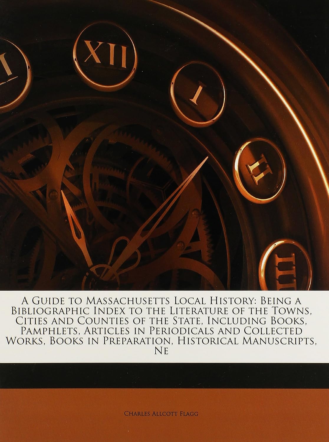 A Guide to Massachusetts Local History: Being a Bibliographic Index to ...