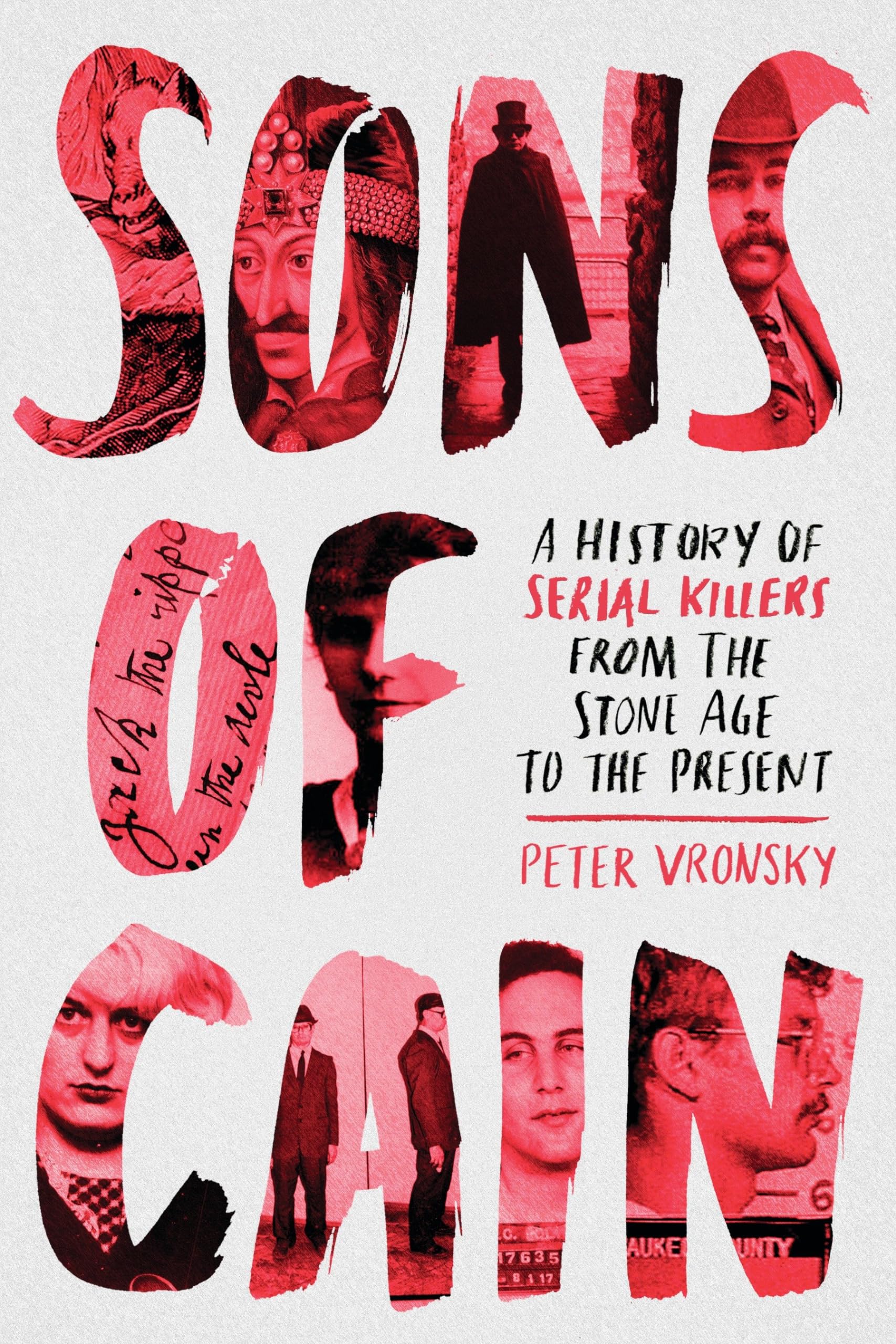 Sons of Cain: A History of Serial Killers from the Stone Age to the ...