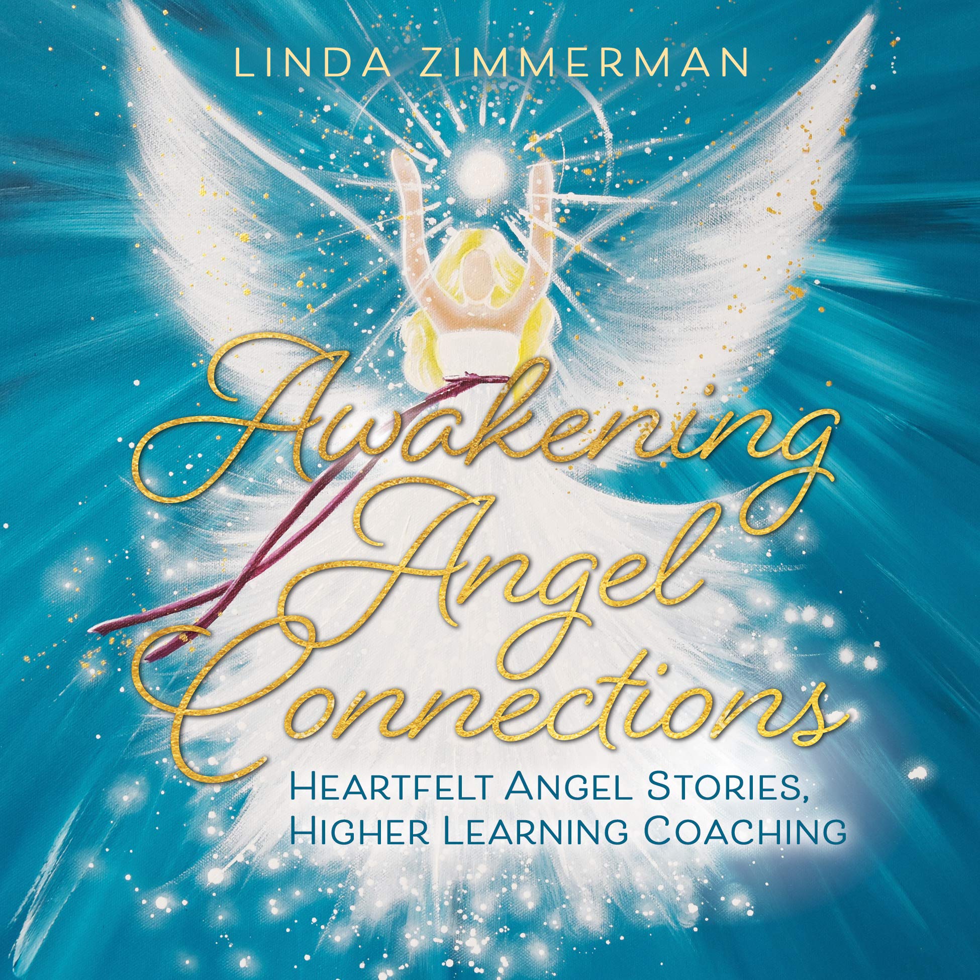 Awakening Angel Connections: Heartfelt Angel Stories, Higher Learning ...