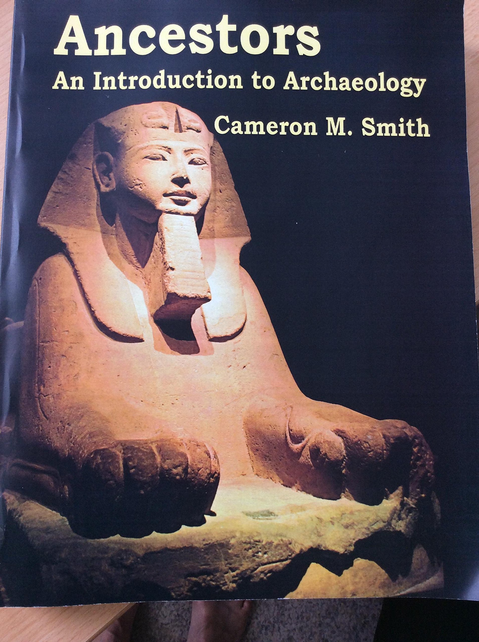 Ancestors An Introduction to Archaeology: Cameron M. Smith ...
