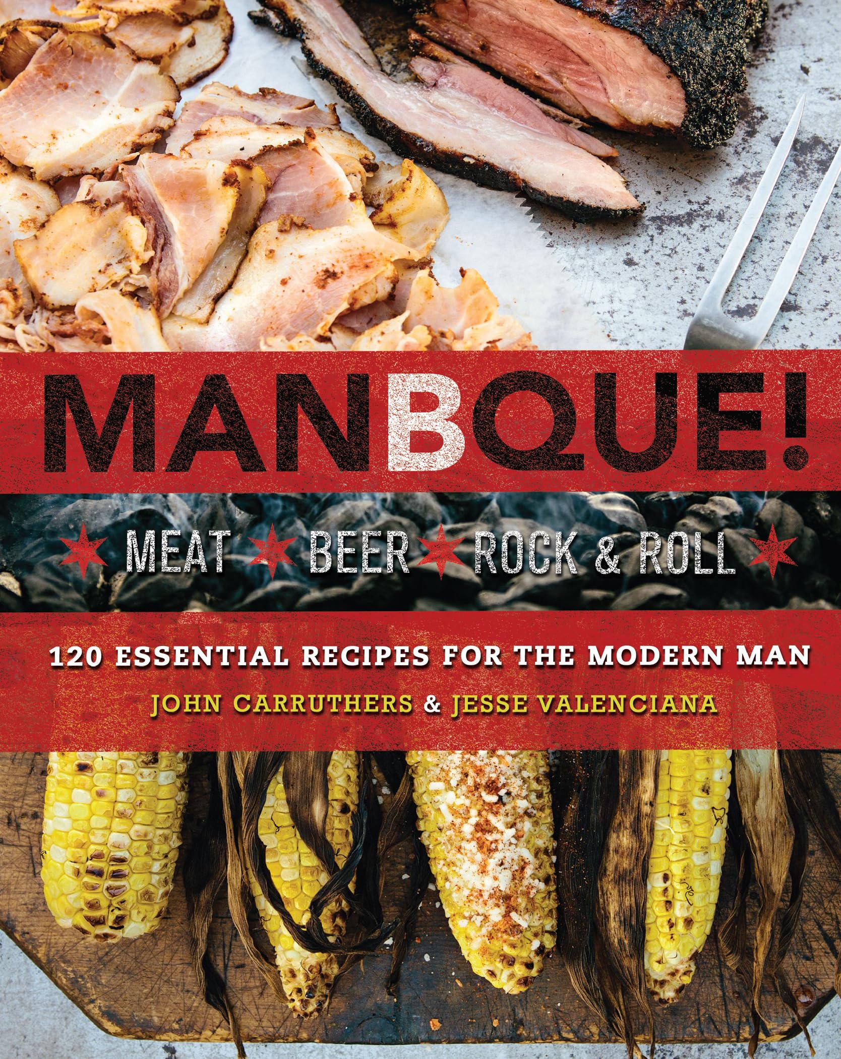 ManBQue: Meat. Beer. Rock and Roll.: Carruthers, John, Valenciana ...