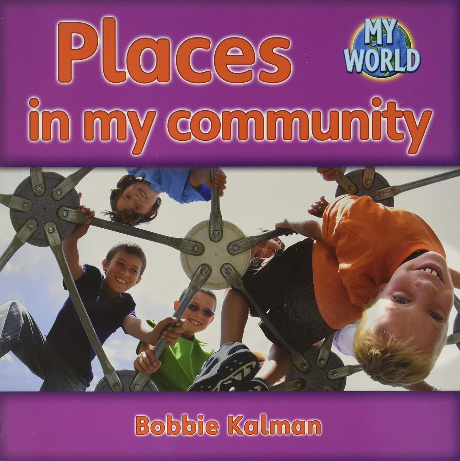 Places in My Community (My World - Grl G): Kalman, Bobbie ...