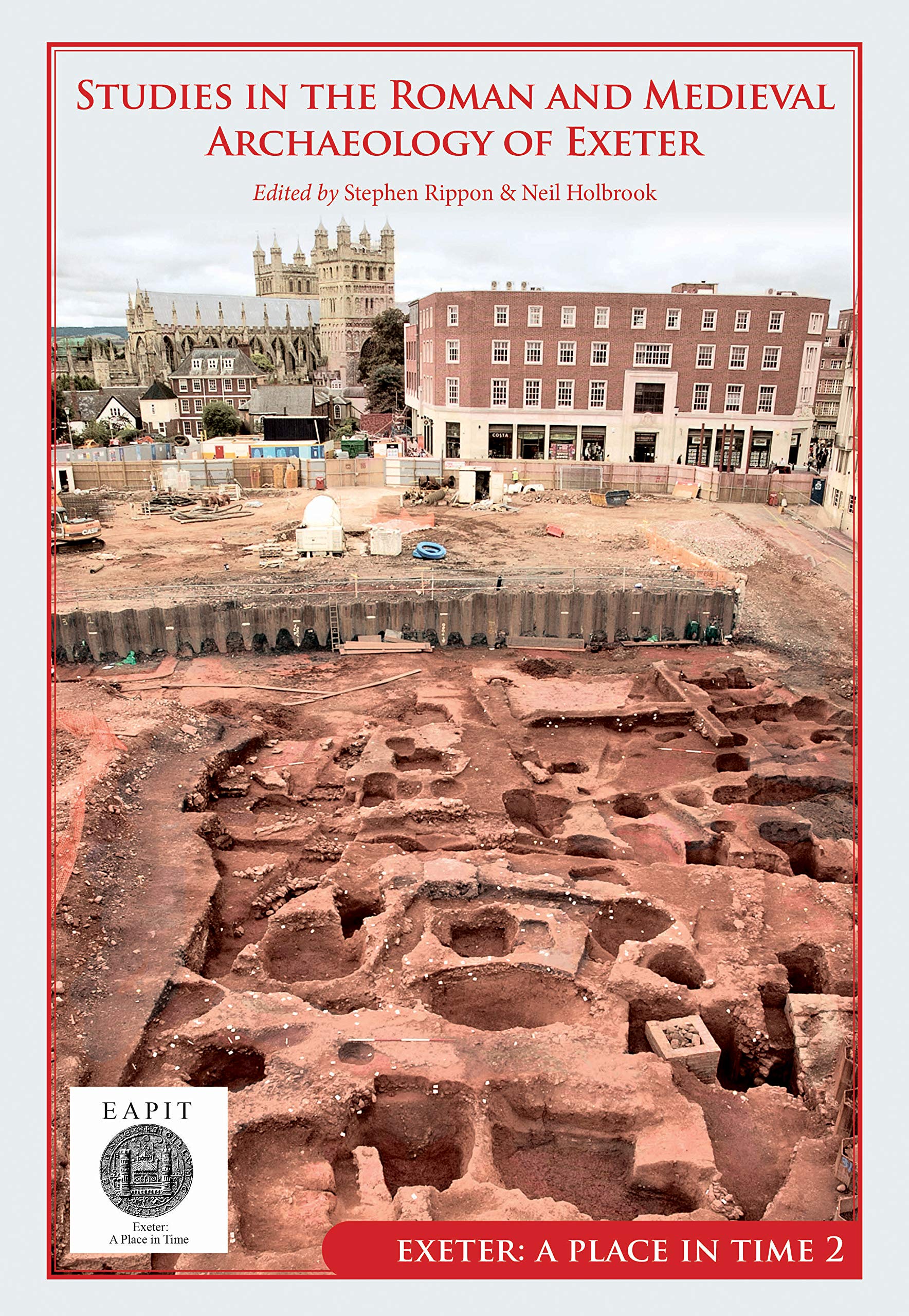Studies in the Roman and Medieval Archaeology of Exeter: Exeter, A ...