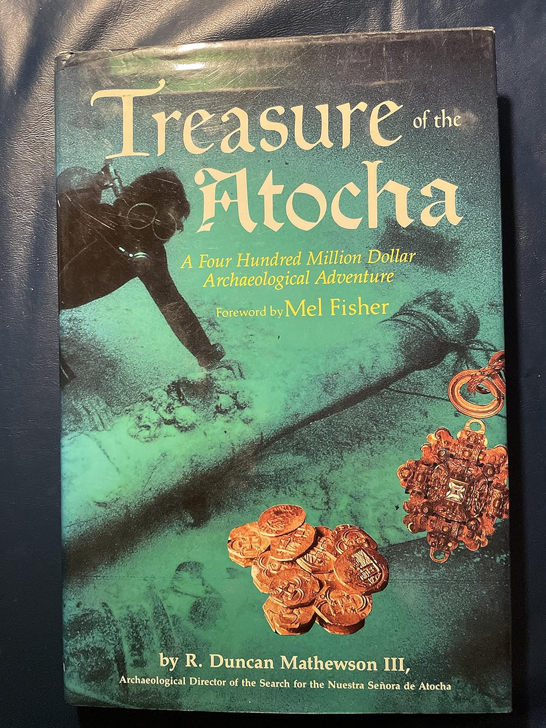Treasure of the Atocha: A Four Hundred Million Dollar Archaeological ...