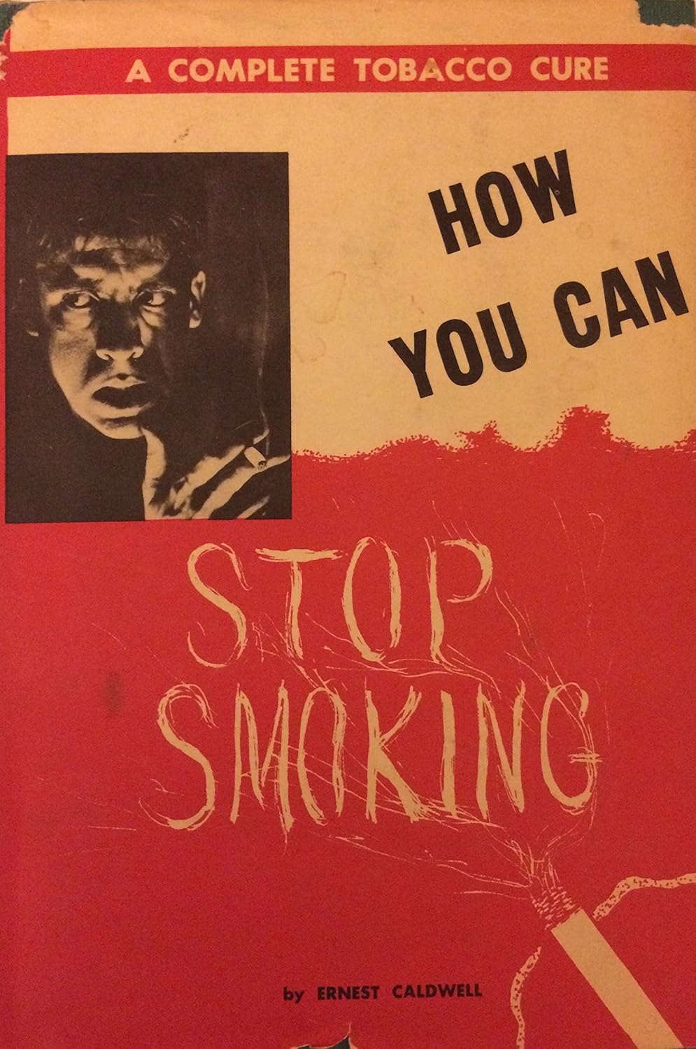 How You Can Stop Smoking: A Complete Tobacco Cure: Ernest Caldwell ...