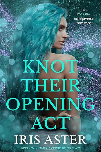 Knot Their Opening Act: A Rockstar Omegaverse Romance (Britrock Omegaverse Book 2) (English ...