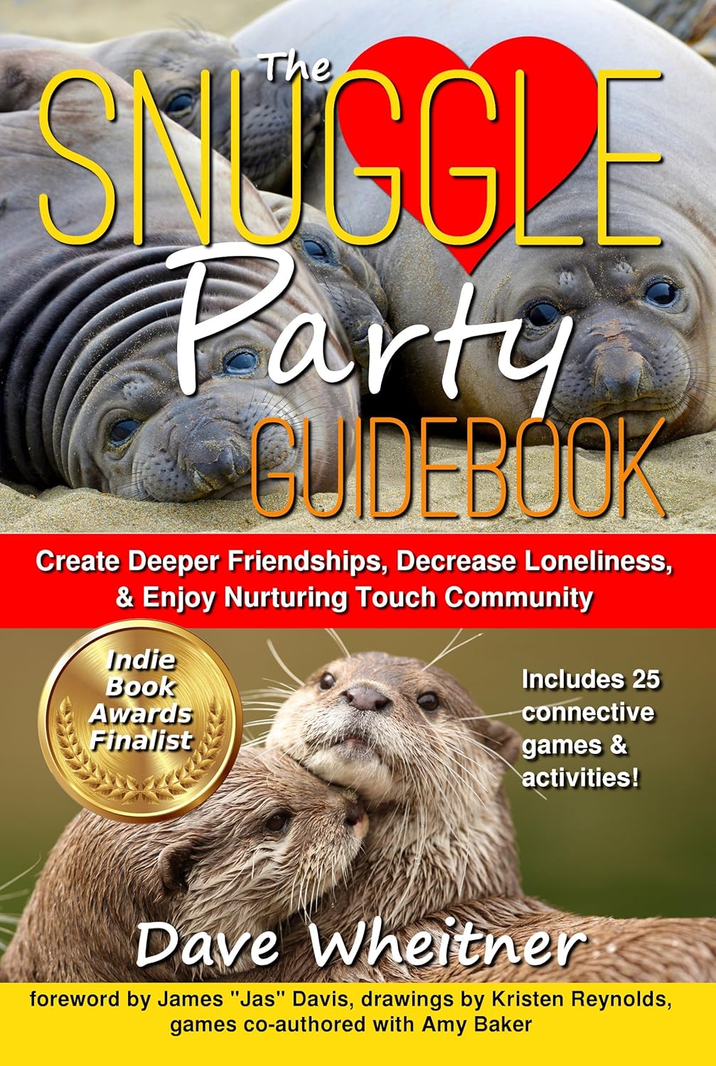 The Snuggle Party Guidebook: Create Deeper Friendships, Decrease ...