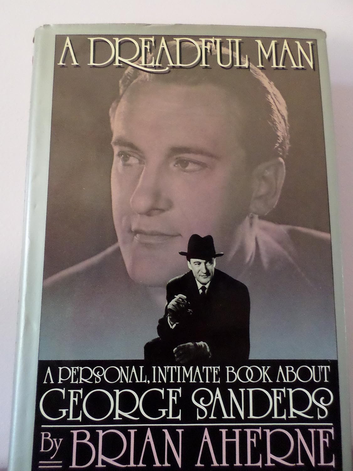 A Dreadful Man: A Personal Intimate Book About George Sanders: Brian ...