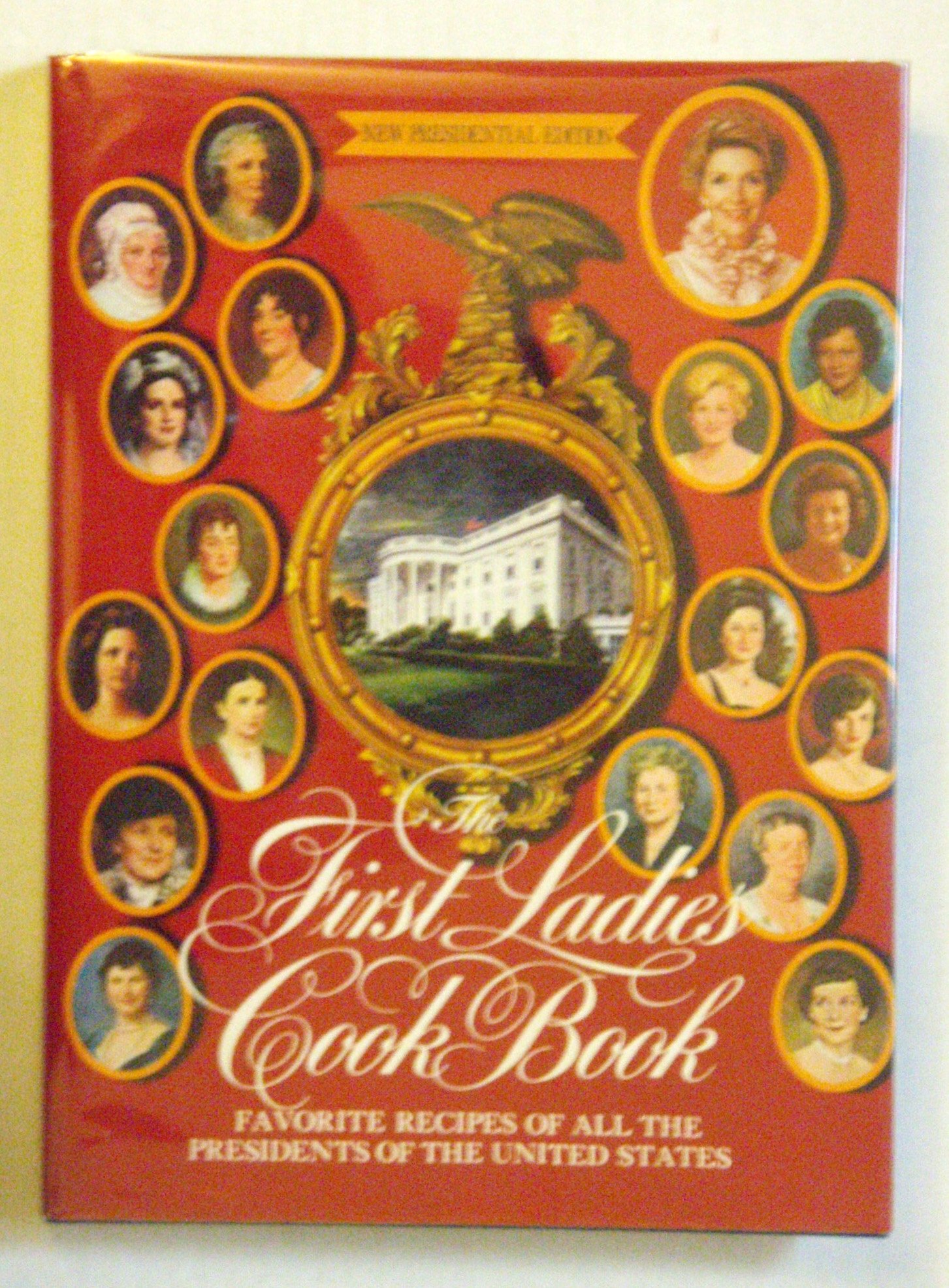 First Ladies Cookbook: Favorite Recipes of all the Presidents of the ...