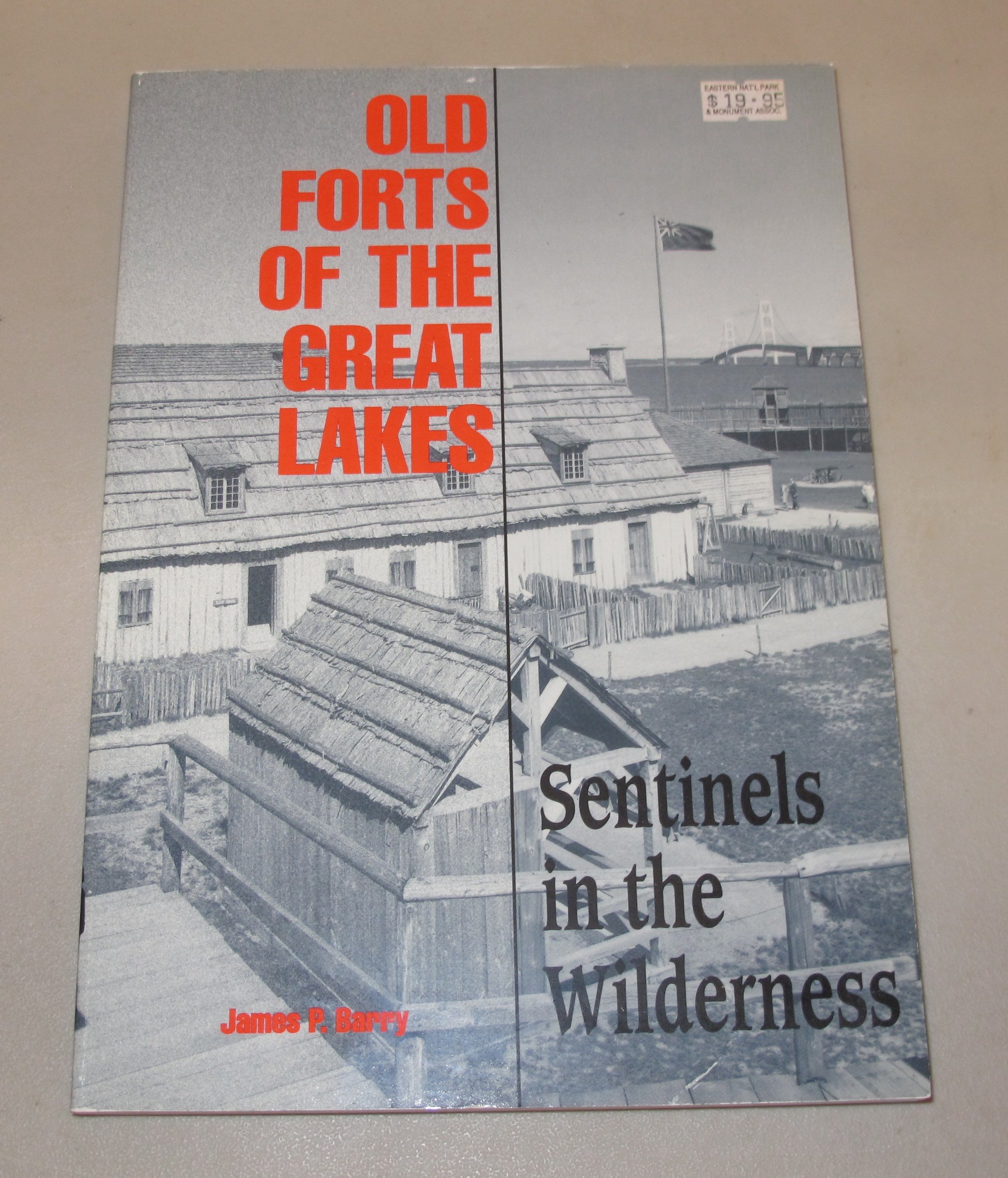 Old Forts of the Great Lakes: Sentinels in the Wilderness: Barry, James ...