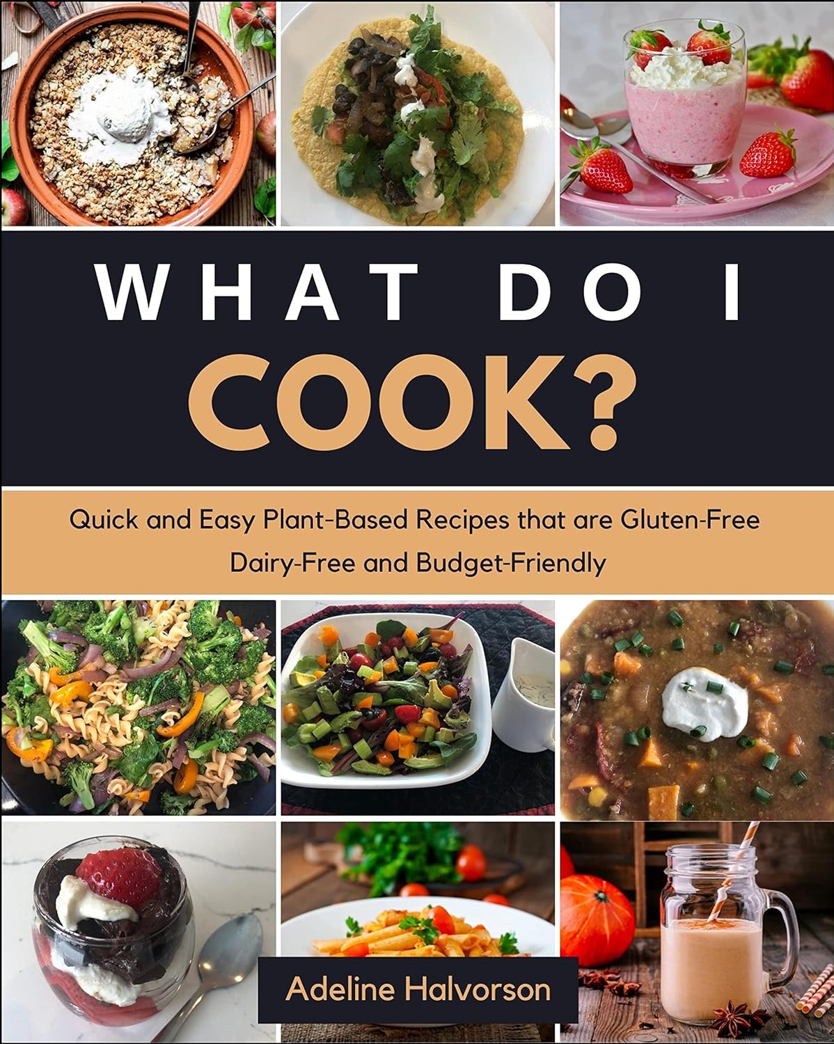Amazon.com: WHAT DO I COOK?: QUICK AND EASY PLANT-BASED RECIPES THAT ...