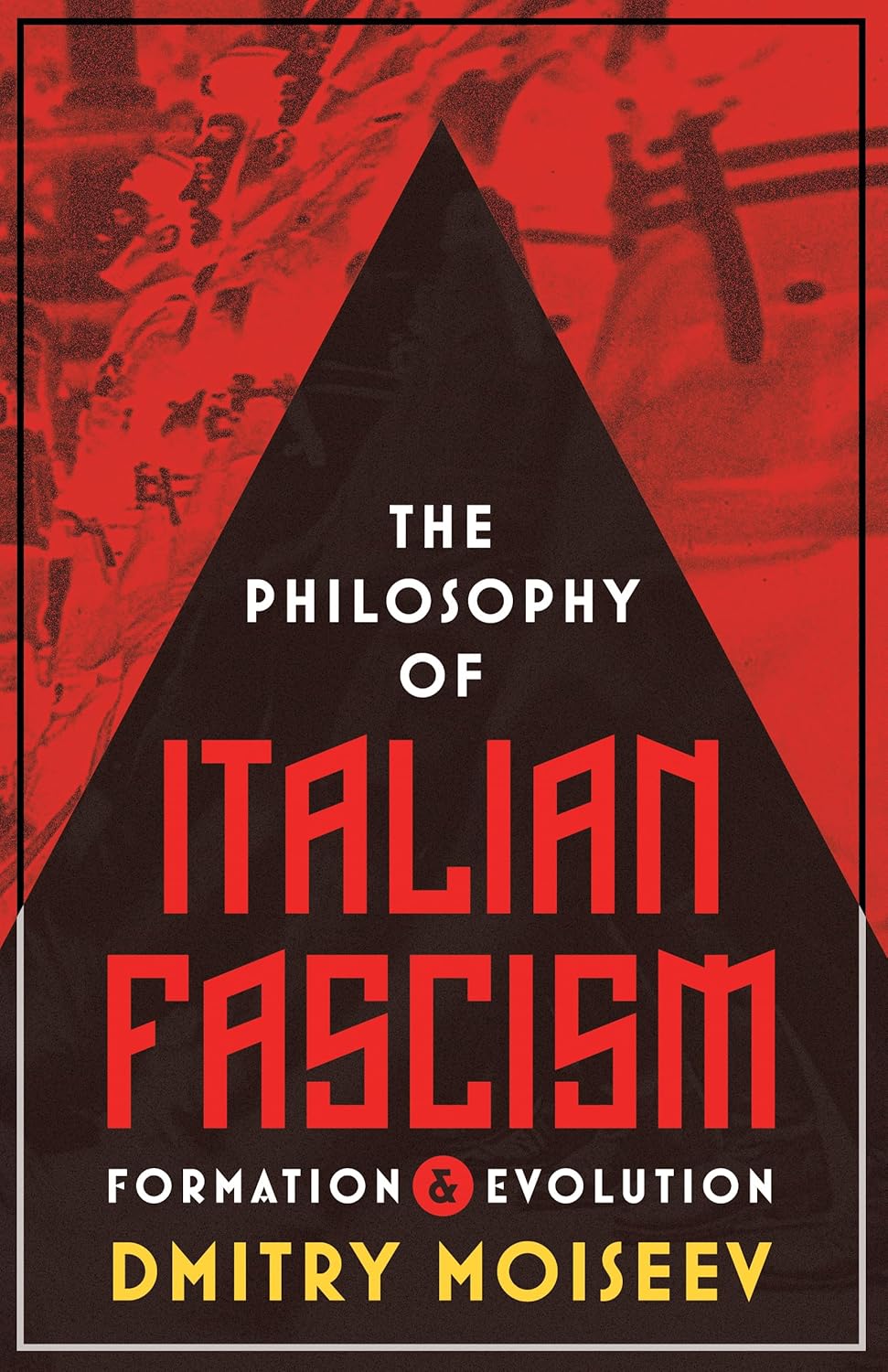 Amazon.com: The Philosophy of Italian Fascism: Formation & Evolution eBook : Moiseev, Dmitry ...