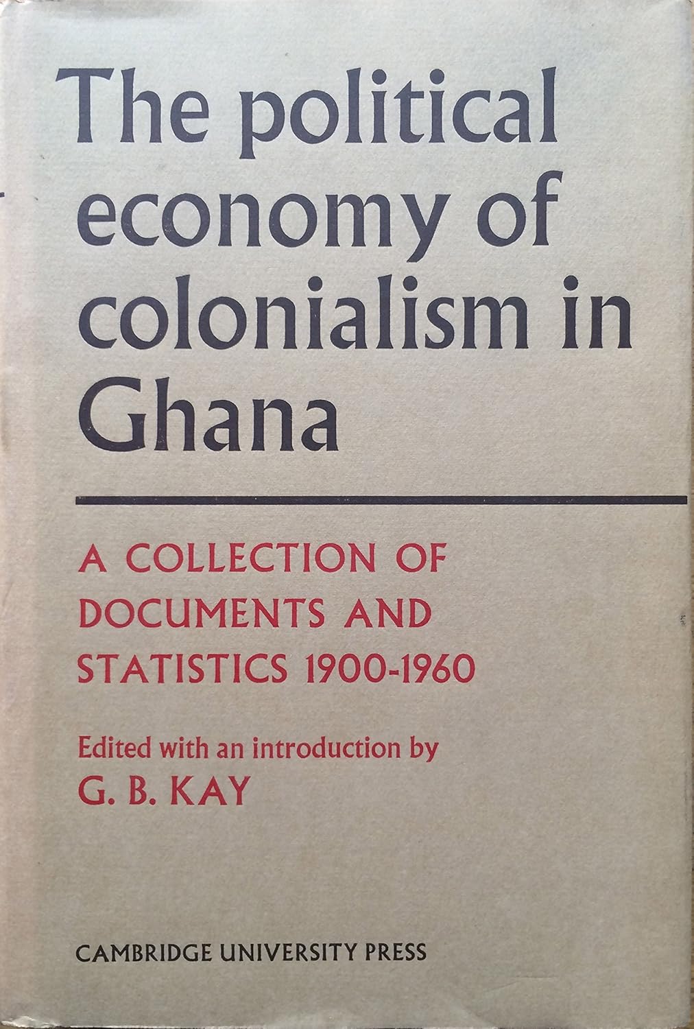 The Political Economy of Colonialism in Ghana: A Collection of ...