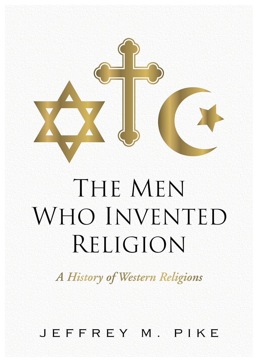 The Men Who Invented Religion - Kindle edition by Pike, Jeffrey M ...
