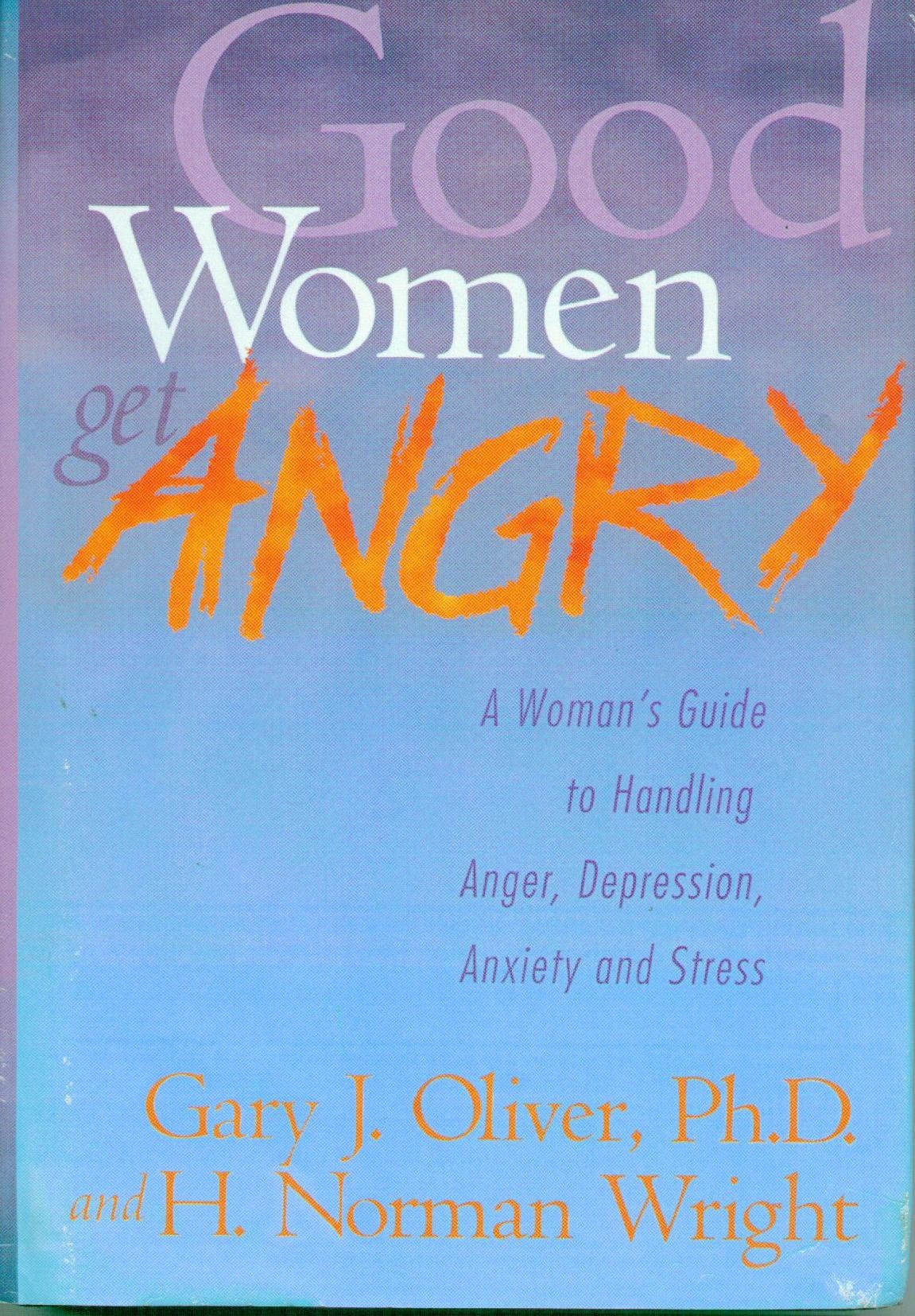 Good Women Get Angry: A Woman's Guide to Handling Her Anger, Depression ...
