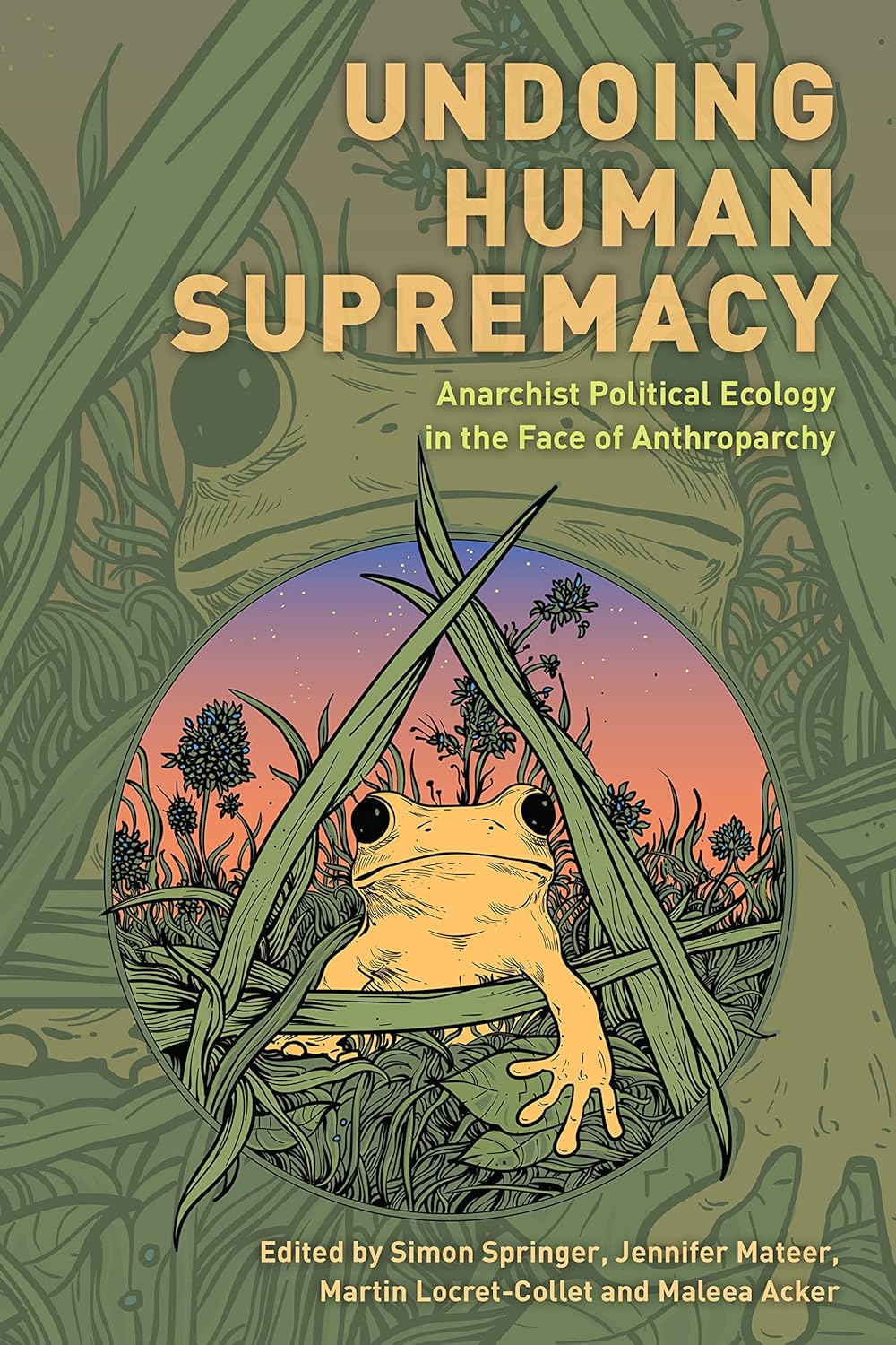 Undoing Human Supremacy: Anarchist Political Ecology in the Face of ...
