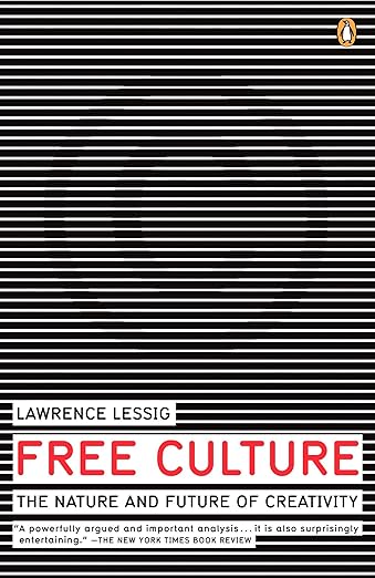 Free Culture: The Nature and Future of Creativity: Lessig, Lawrence ...