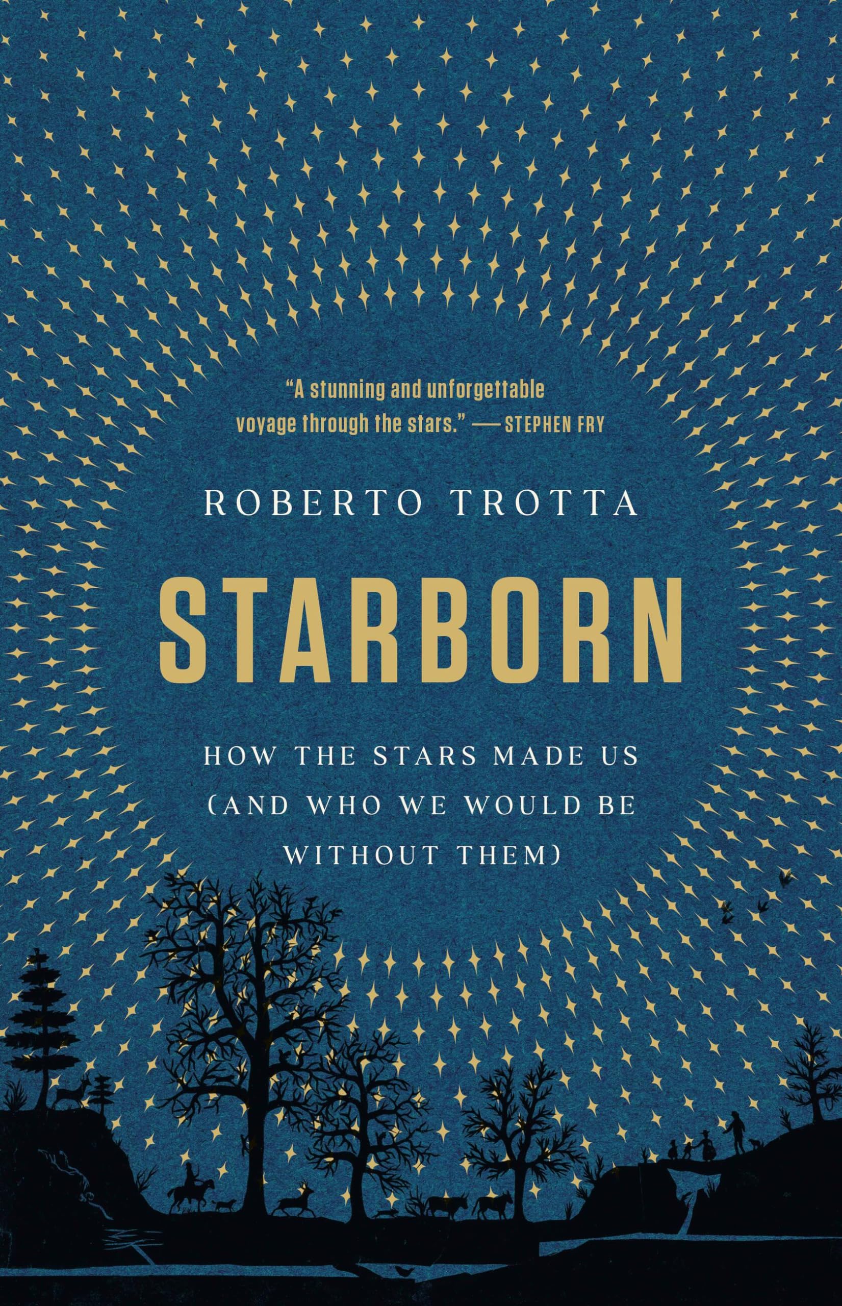 Starborn: How the Stars Made Us (and Who We Would Be Without Them ...