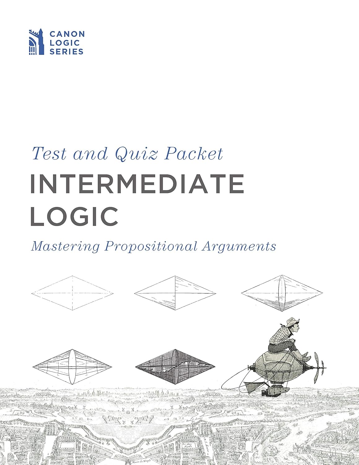 Intermediate Logic Test & Quiz: Canon Logic Series: 9781591281702 ...