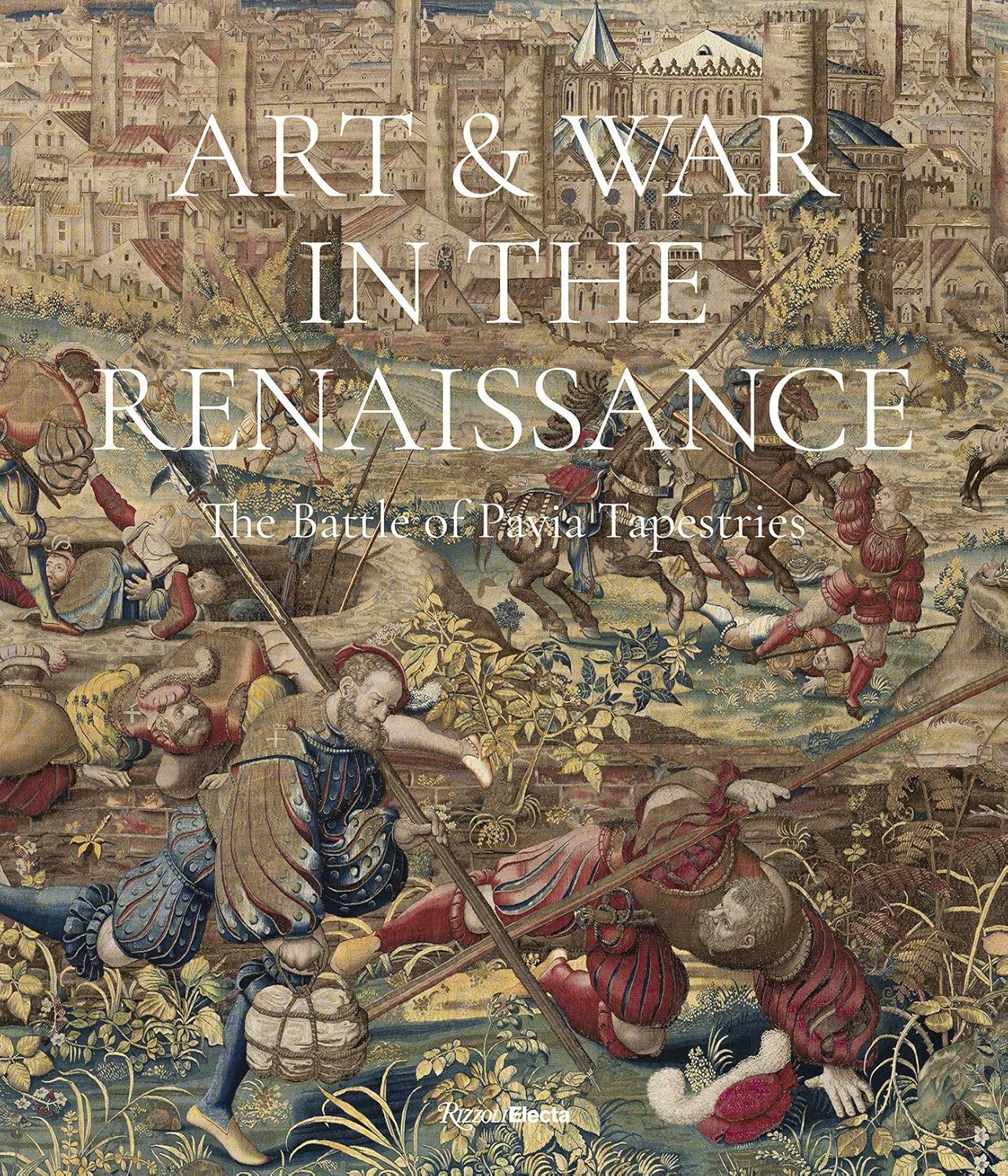 Art & War in the Renaissance: The Battle of Pavia Tapestries: Romano ...