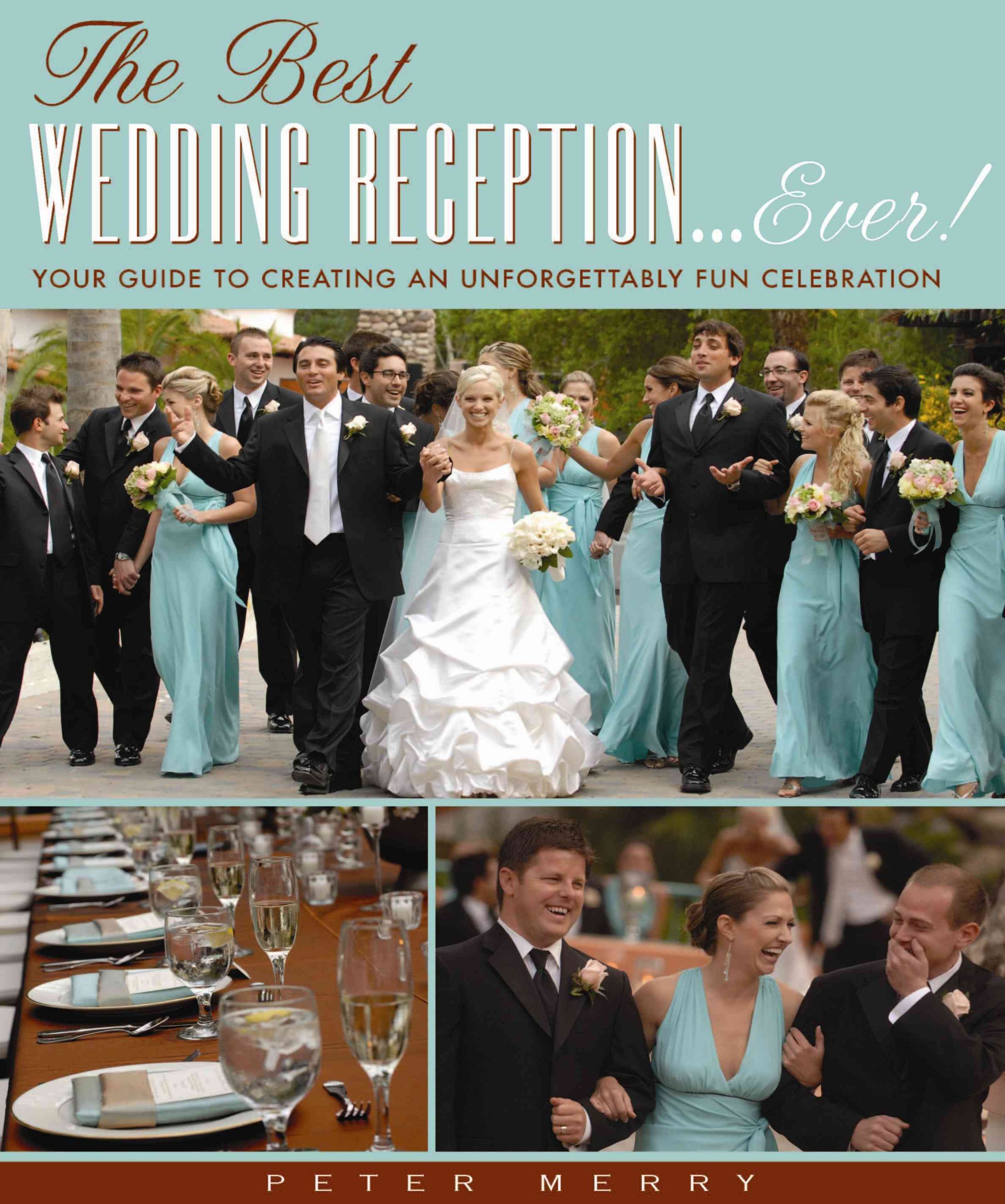 The Best Wedding Reception...Ever!: Your Guide to Creating an ...