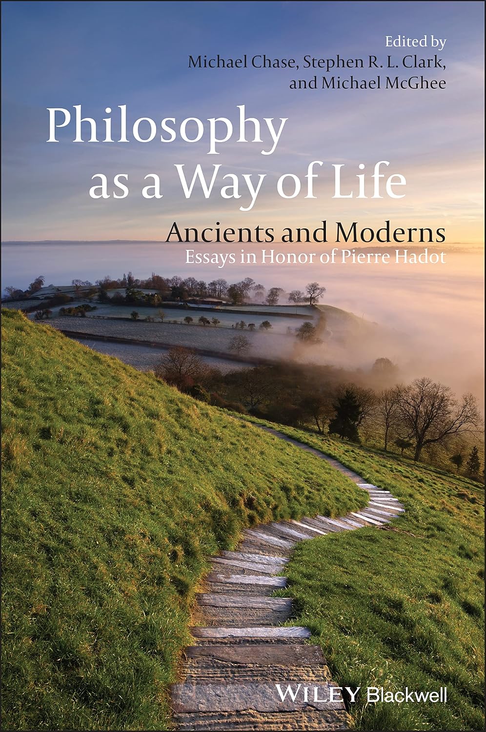 Philosophy as a Way of Life: Ancients and Moderns - Essays in Honor of ...
