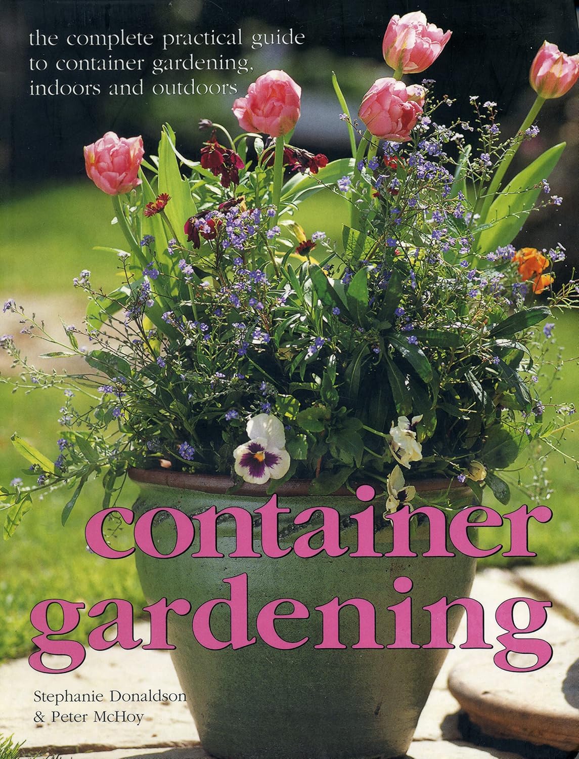 Container gardening: The complete practical guide to container ...