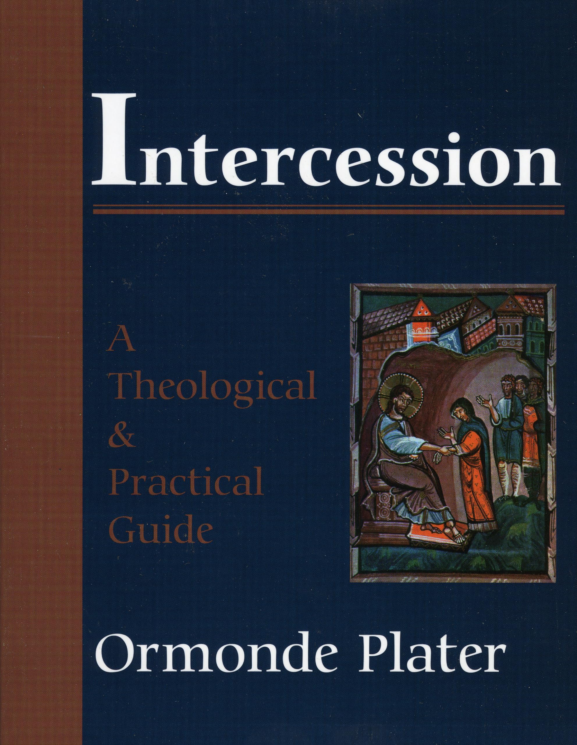 Intercession: A Theological and Practical Guide: Plater, Ormonde ...
