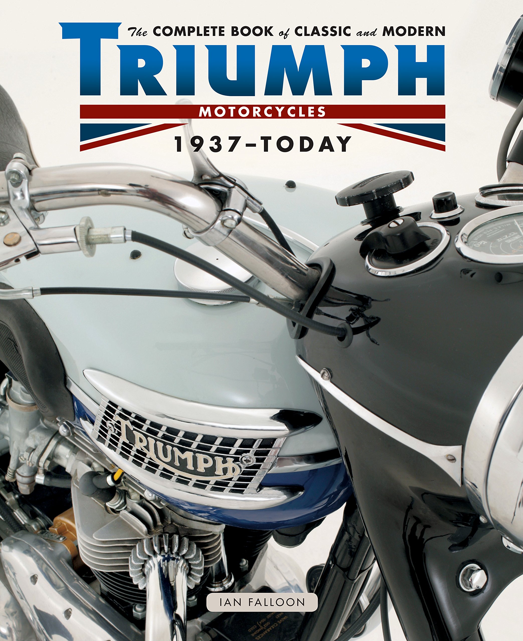 The Complete Book of Classic and Modern Triumph Motorcycles 1937-Today ...