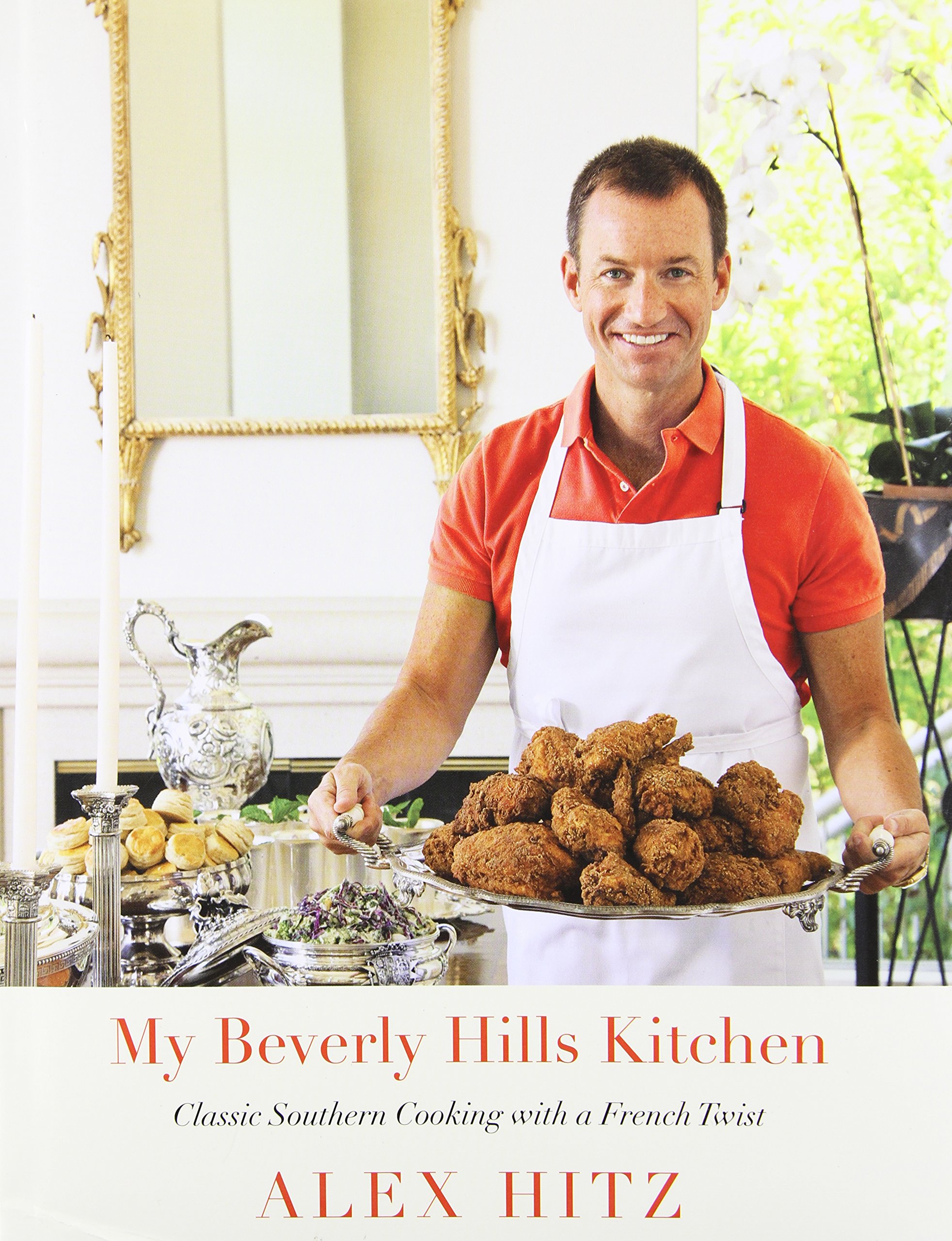 By Alex Hitz My Beverly Hills Kitchen: Classic Southern Cooking with a ...