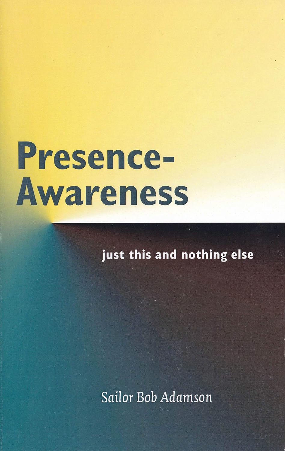 Presence- Awareness: just this nothing else - Kindle edition by Adamson, Sailor Bob, Wheeler ...
