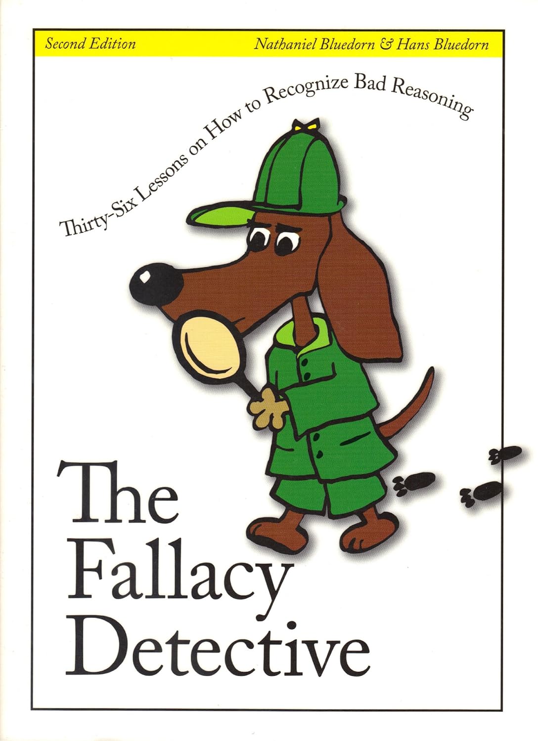 The Fallacy detective: Thirty-six lessons on how to recognize bad reasoning: Bluedorn, Nathaniel ...