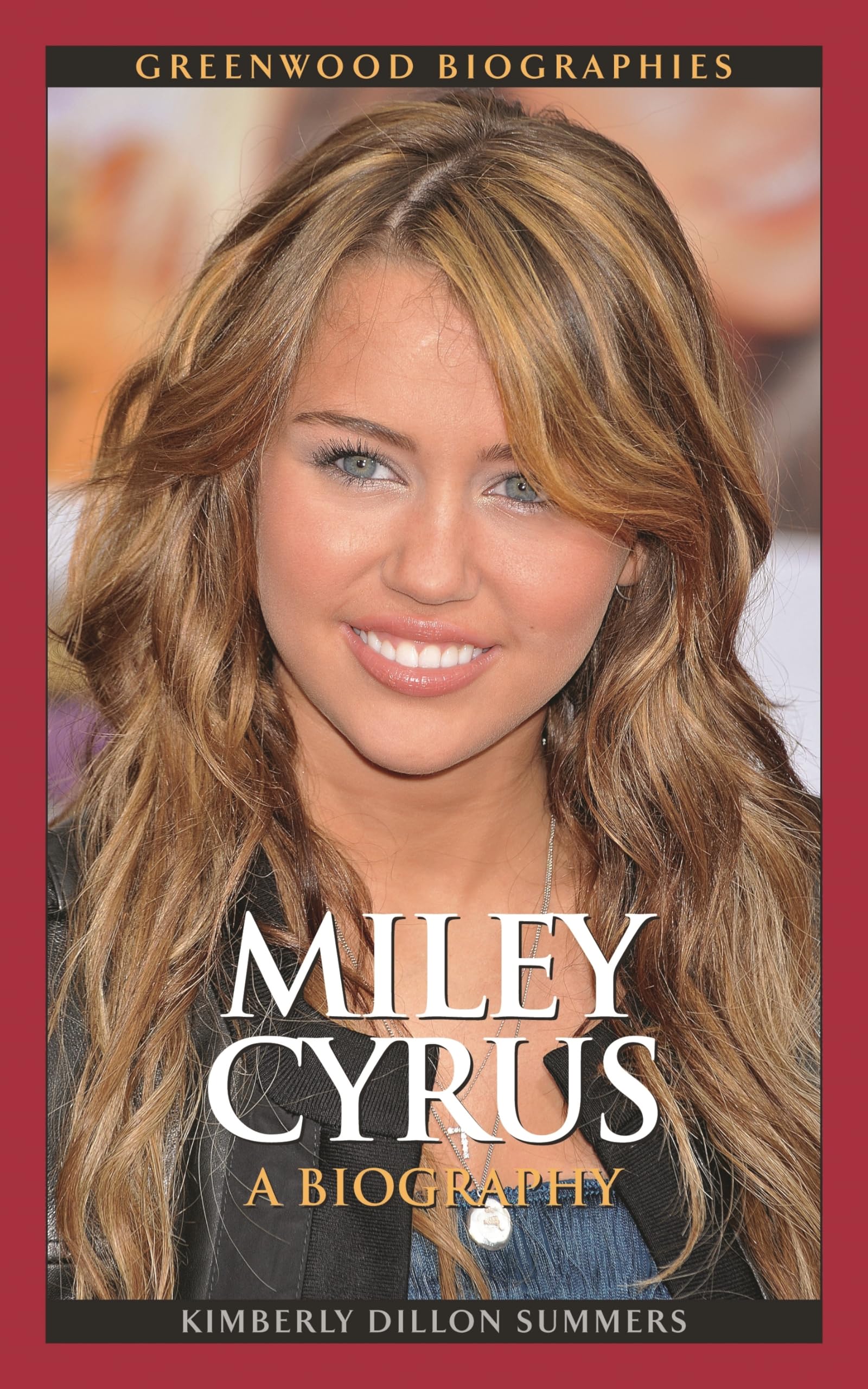 Miley Cyrus: A Biography (Greenwood Biographies): Summers, Kimberly ...