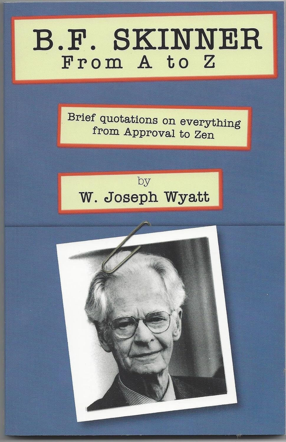 B. F. Skinner From A to Z: Brief Quotations on Everything from Approval ...