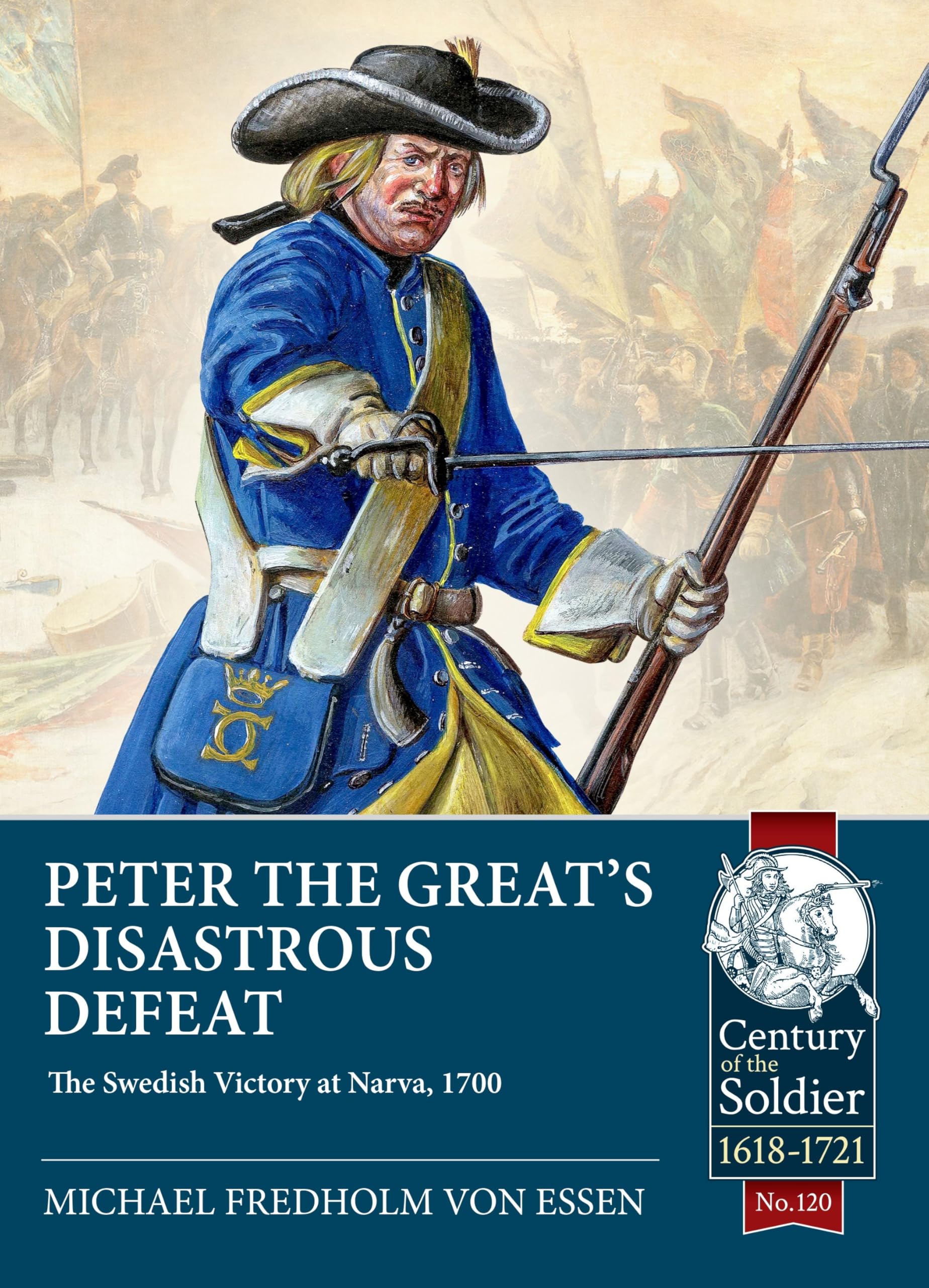 Peter the Great’s Disastrous Defeat: The Swedish Victory at Narva, 1700 ...