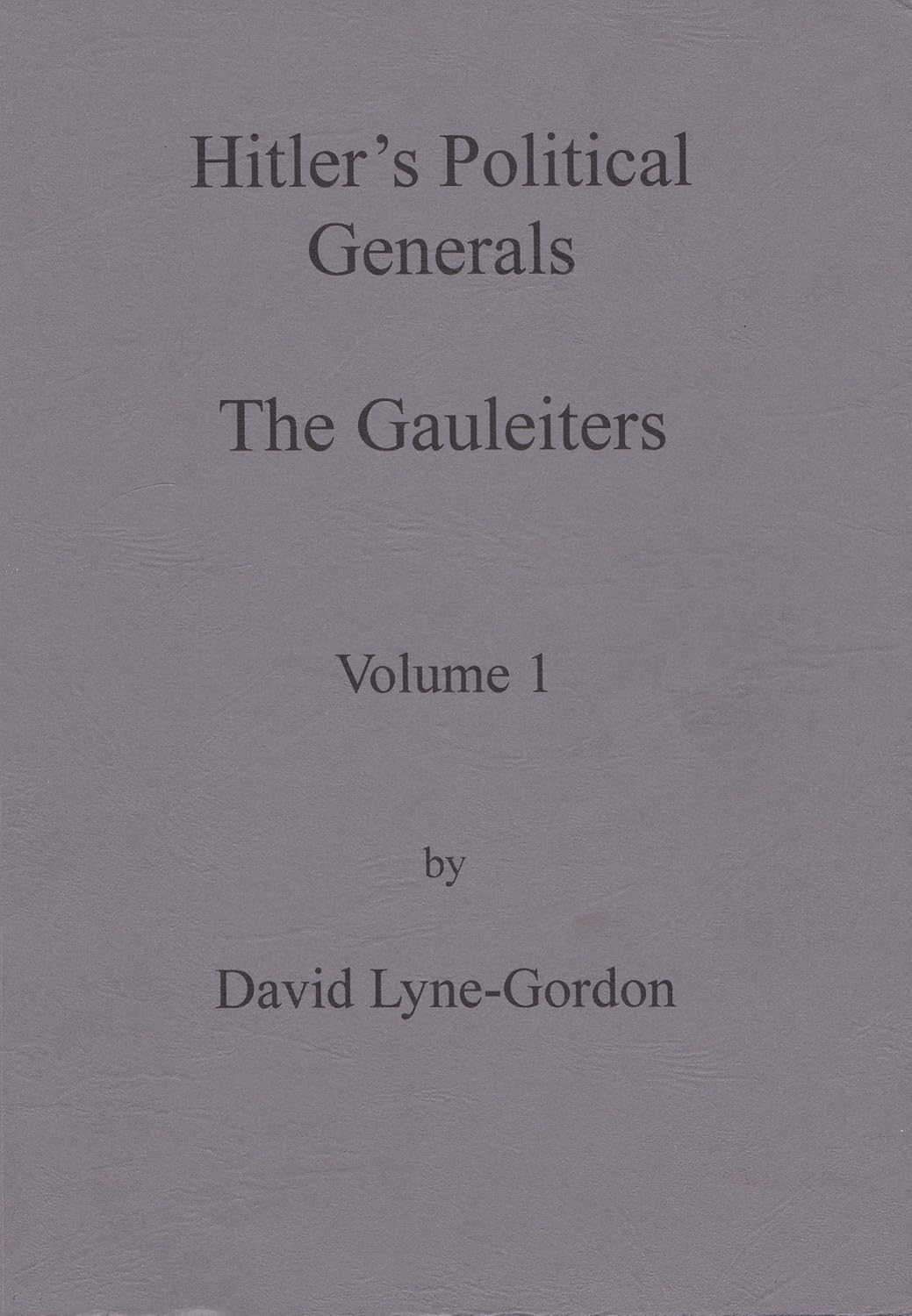 Hitler's Political Generals: The Gauleiters: David Lyne-Gordon ...