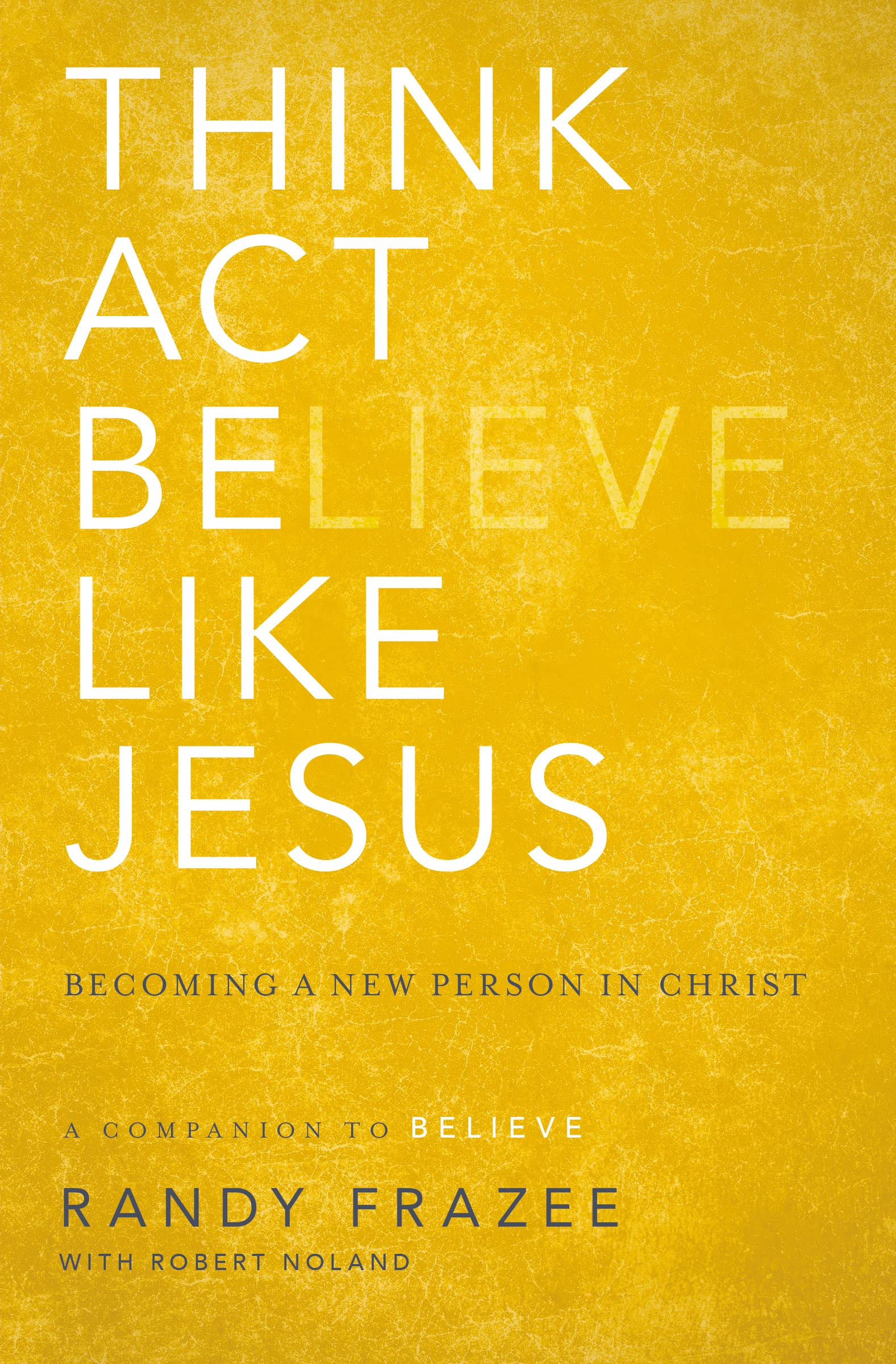 Think, Act, Be Like Jesus: Becoming a New Person in Christ: Frazee ...