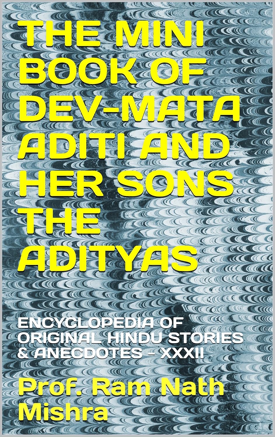 THE MINI BOOK OF DEV-MATA ADITI AND HER SONS THE ADITYAS: ENCYCLOPEDIA OF ORIGINAL HINDU STORIES ...